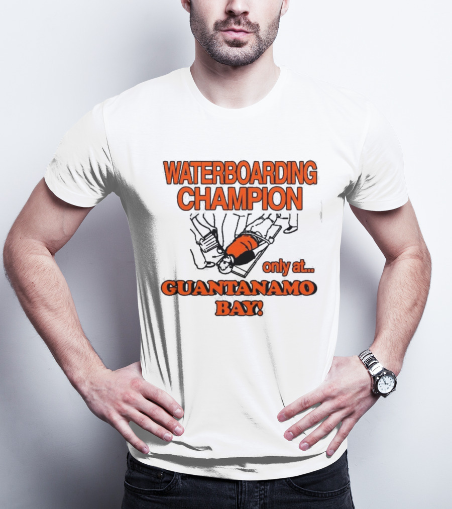 Waterboarding Champion Only At Guantanamo Bay Barely Legal Clothing 6Oz Cotton T-Shirt