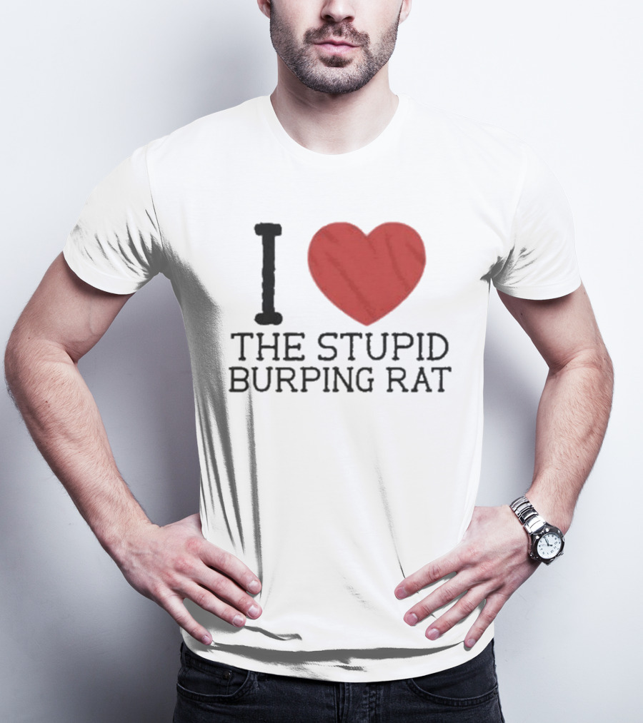 I Love The Stupid Burping Rat T-Shirt