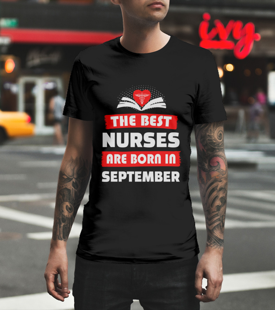 The Best Nurses Are Born In September Heart T-Shirt