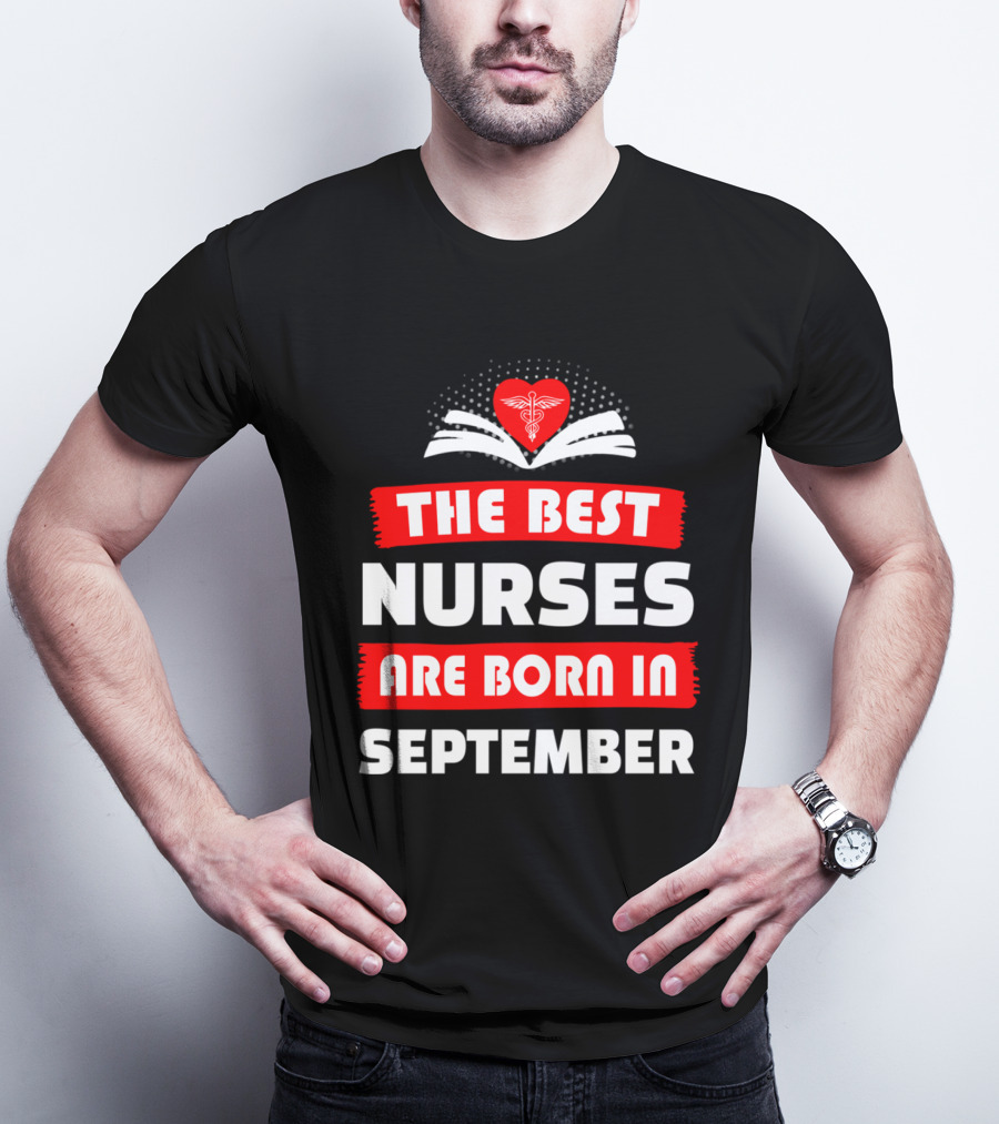 The Best Nurses Are Born In September Heart T-Shirt