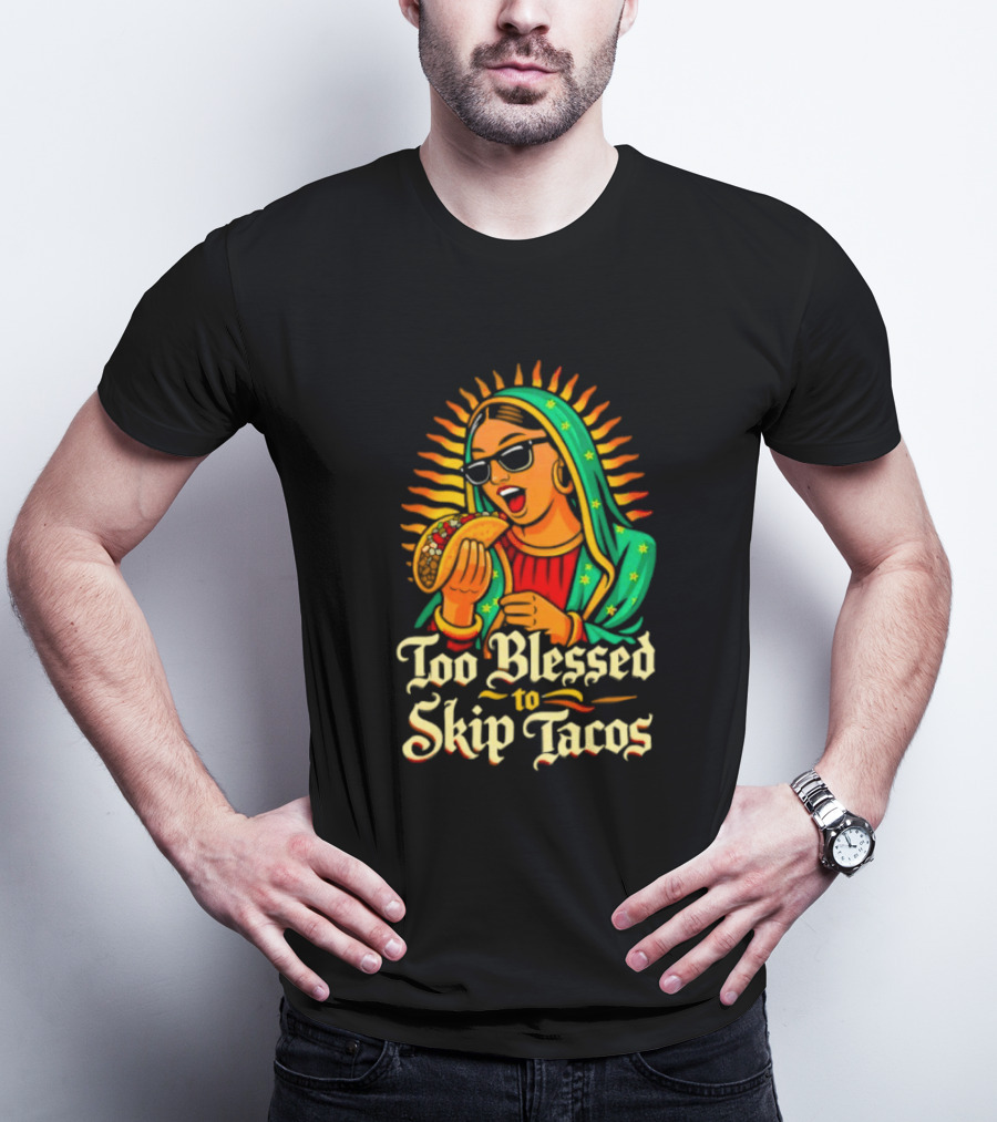 Too Blessed To Skip Tacos La Virgencita Streetwear Sunglasses Taco T-Shirt