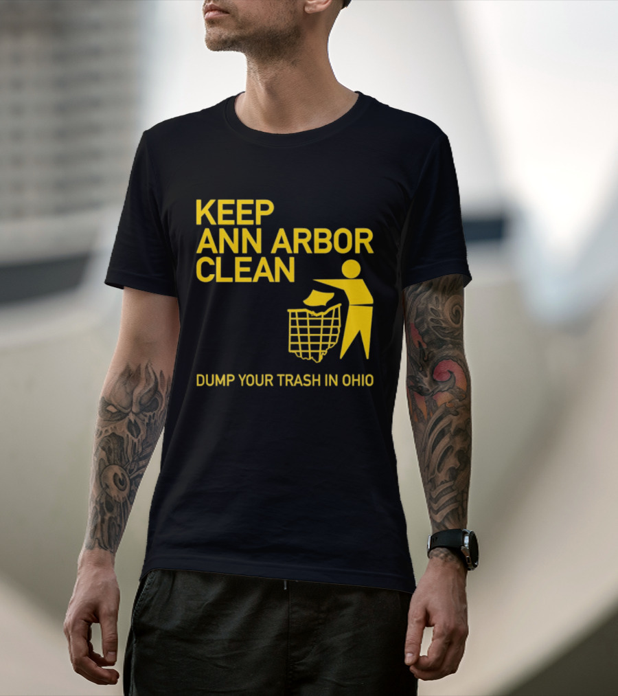 Keep Ann Arbor Clean Dump Your Trash In Ohio T-Shirt