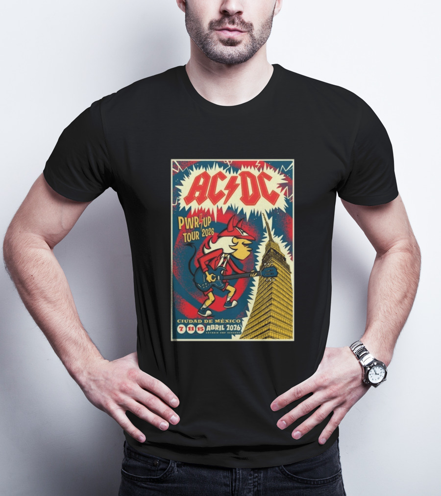 AC DC Pwr Up Tour Abril 7 11 15 2026 Estadio GNP Seguros Ciudad De México T-Shirt