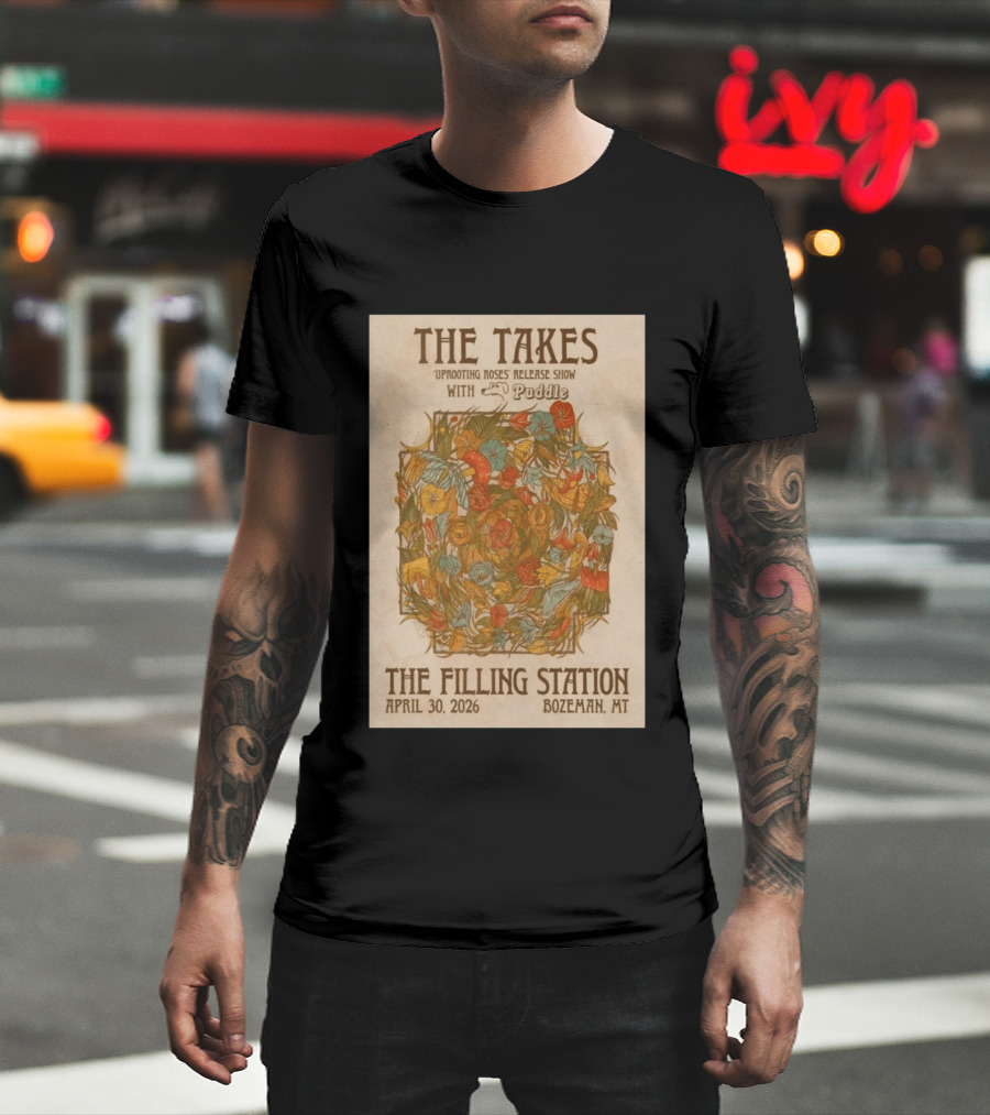 The Takes Uprooting Roses Release Show With Puddle The Filling Station Bozeman MT April 30 2026 T-Shirt