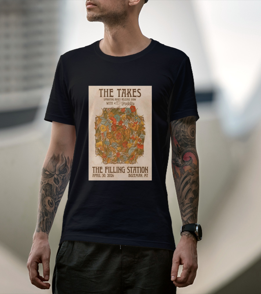 The Takes Uprooting Roses Release Show With Puddle The Filling Station Bozeman MT April 30 2026 T-Shirt