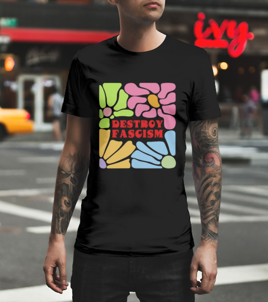 Destroy Fascism Flower Power Bold Colorful T-Shirt