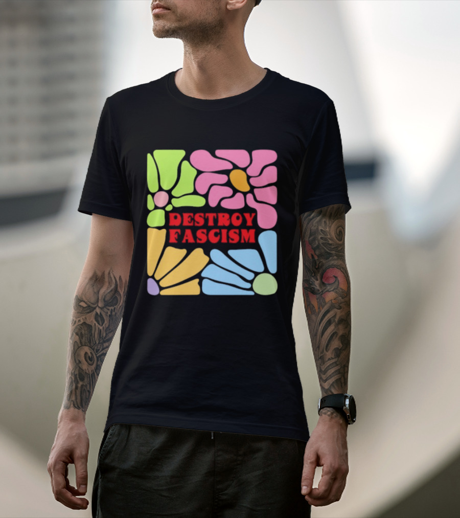 Destroy Fascism Flower Power Bold Colorful T-Shirt