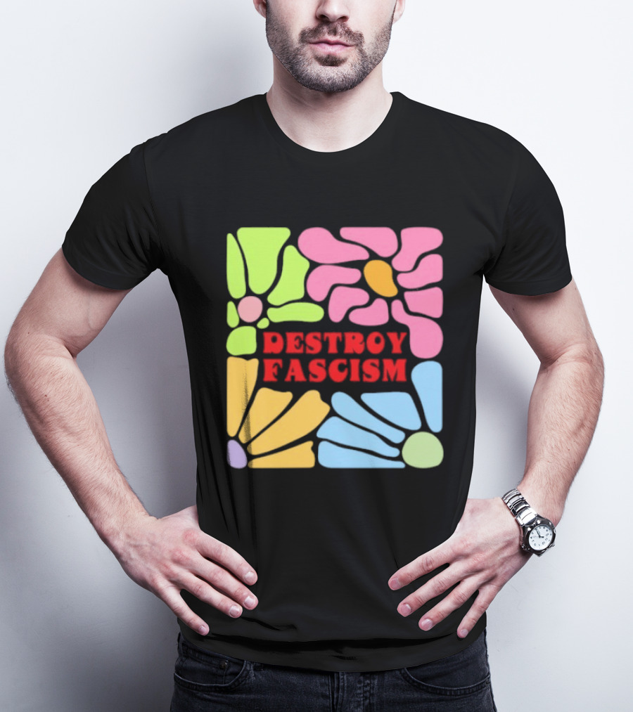 Destroy Fascism Flower Power Bold Colorful T-Shirt