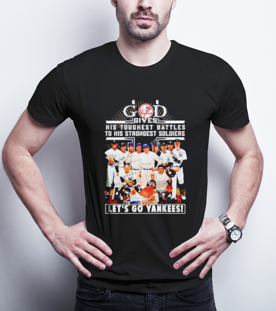 God Gives His Toughest Battles To His Strongest Soldiers Let's Go Yankees Team Signatures T-Shirt