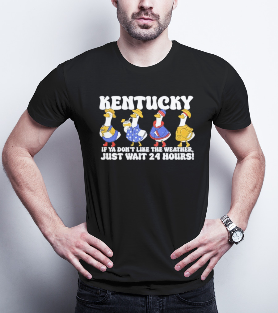 Kentucky Weather Humor Ducks In Seasonal Outfits If Ya Don't Like The Weather Just Wait 24 Hours T-Shirt