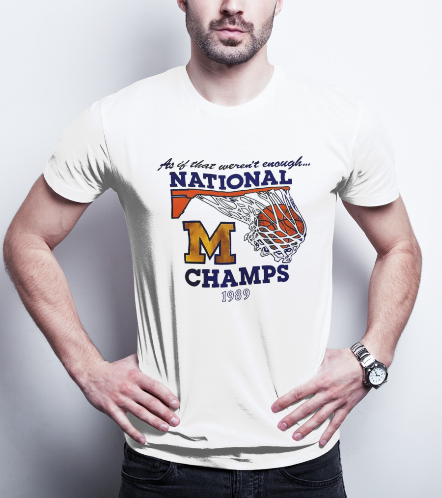 As If That Weren't Enough 1989 National Champs M Basketball T-Shirt
