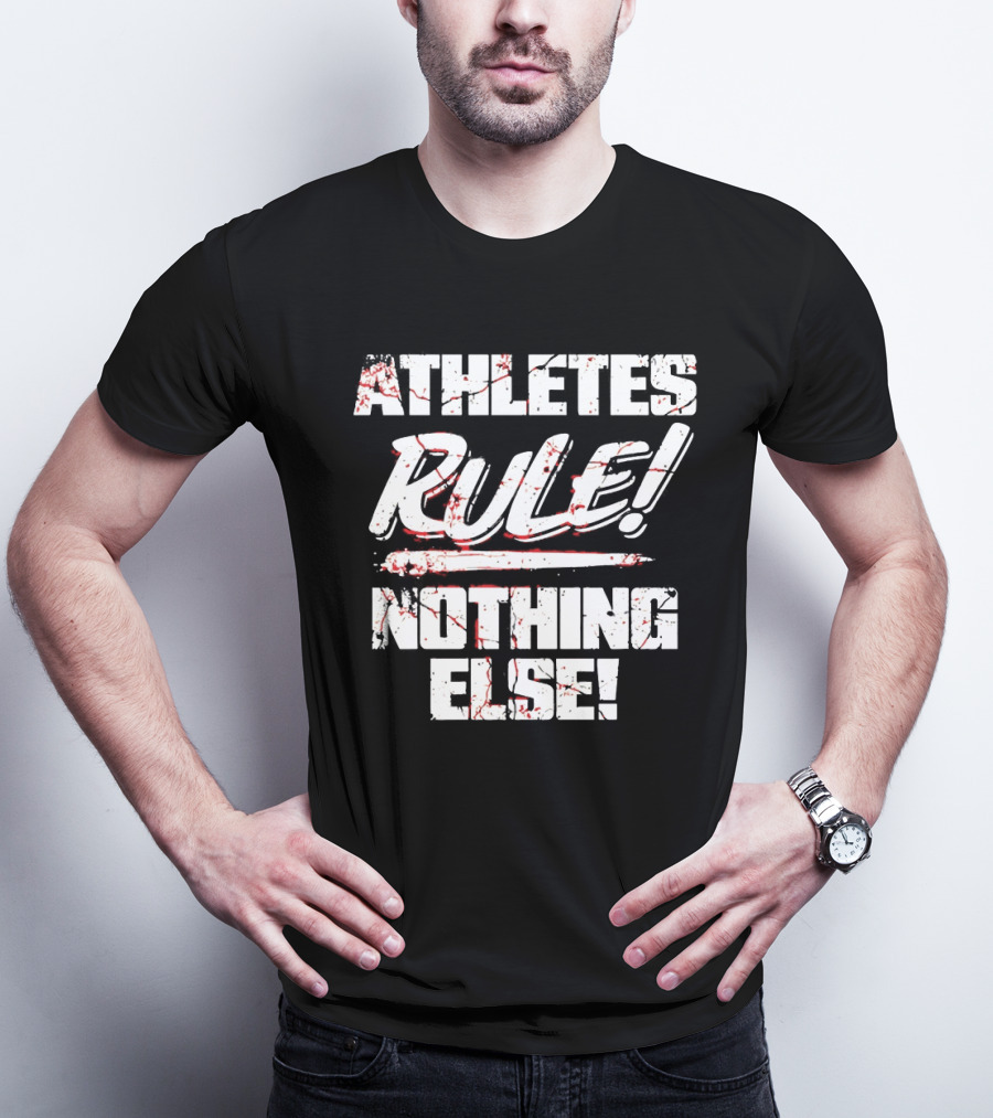 Athletes Rule Nothing Else The Premier Athletes T-Shirt