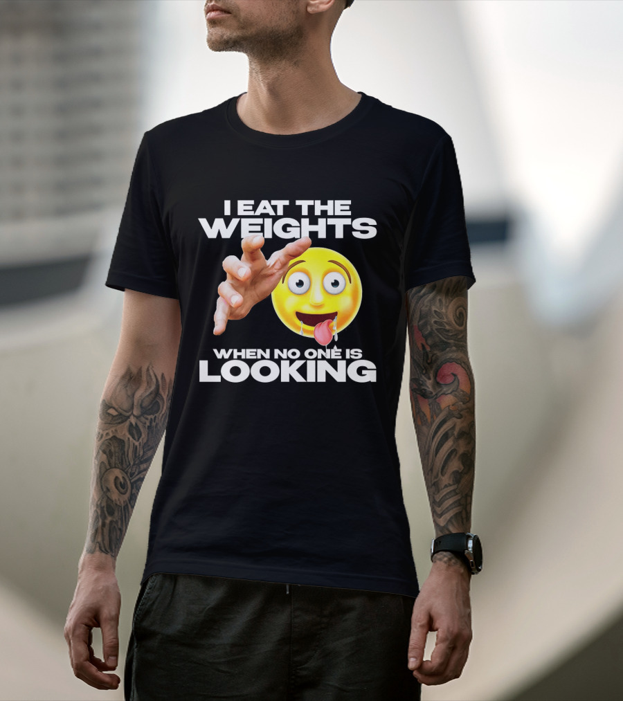 I Eat The Weights Emoji Workout Humor When No One Is Looking T-Shirt