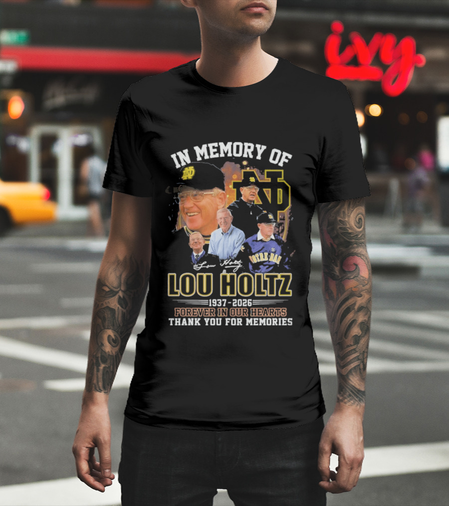 In Memory Of Lou Holtz 1937 2026 Forever In Our Hearts Notre Dame Fighting Irish Thank You For The Memories T-Shirt