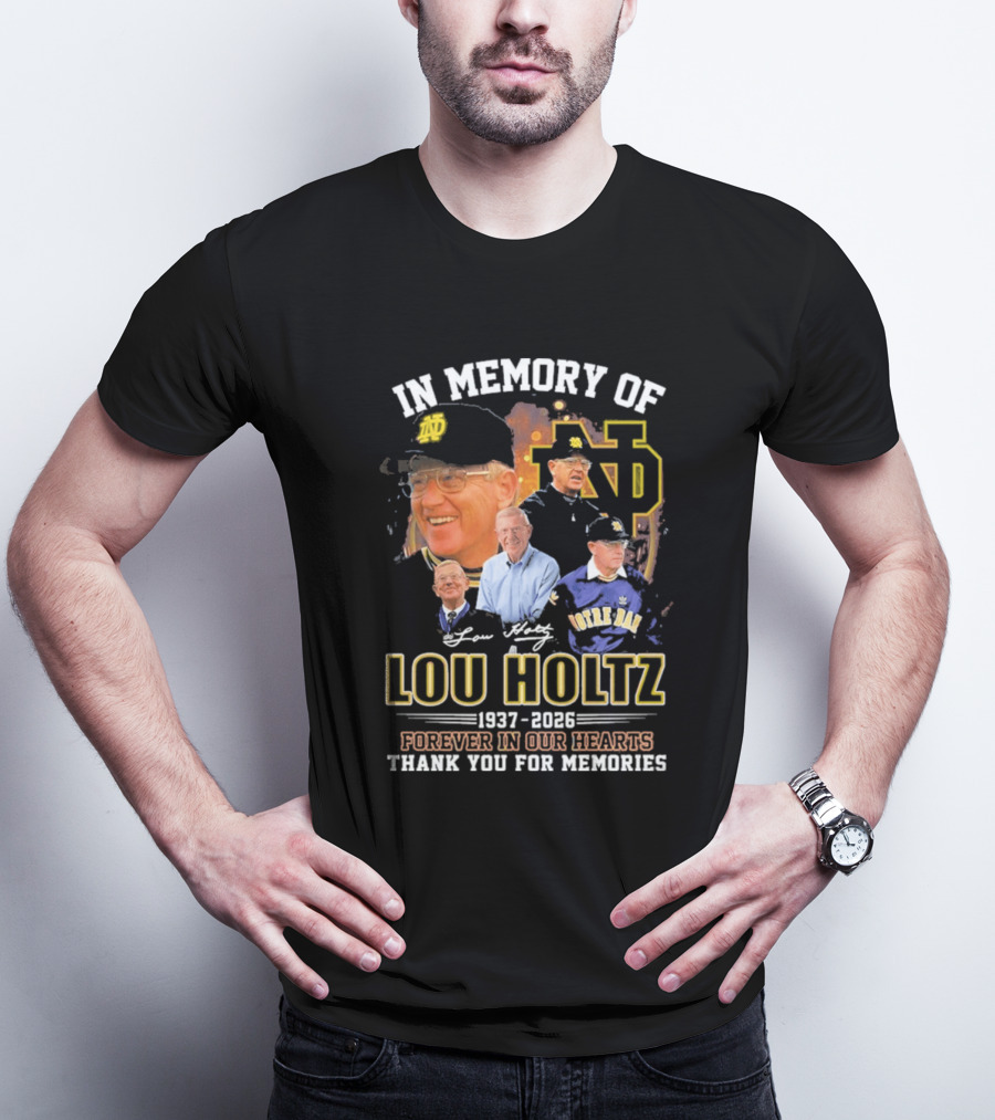 In Memory Of Lou Holtz 1937 2026 Forever In Our Hearts Notre Dame Fighting Irish Thank You For The Memories T-Shirt