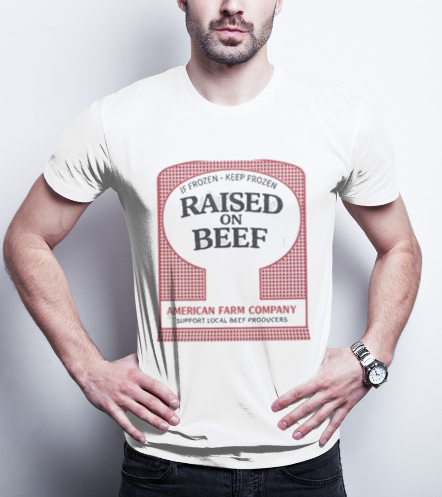 Raised On Beef American Farm Company If Frozen Keep Frozen Support Local Beef Producers T-Shirt