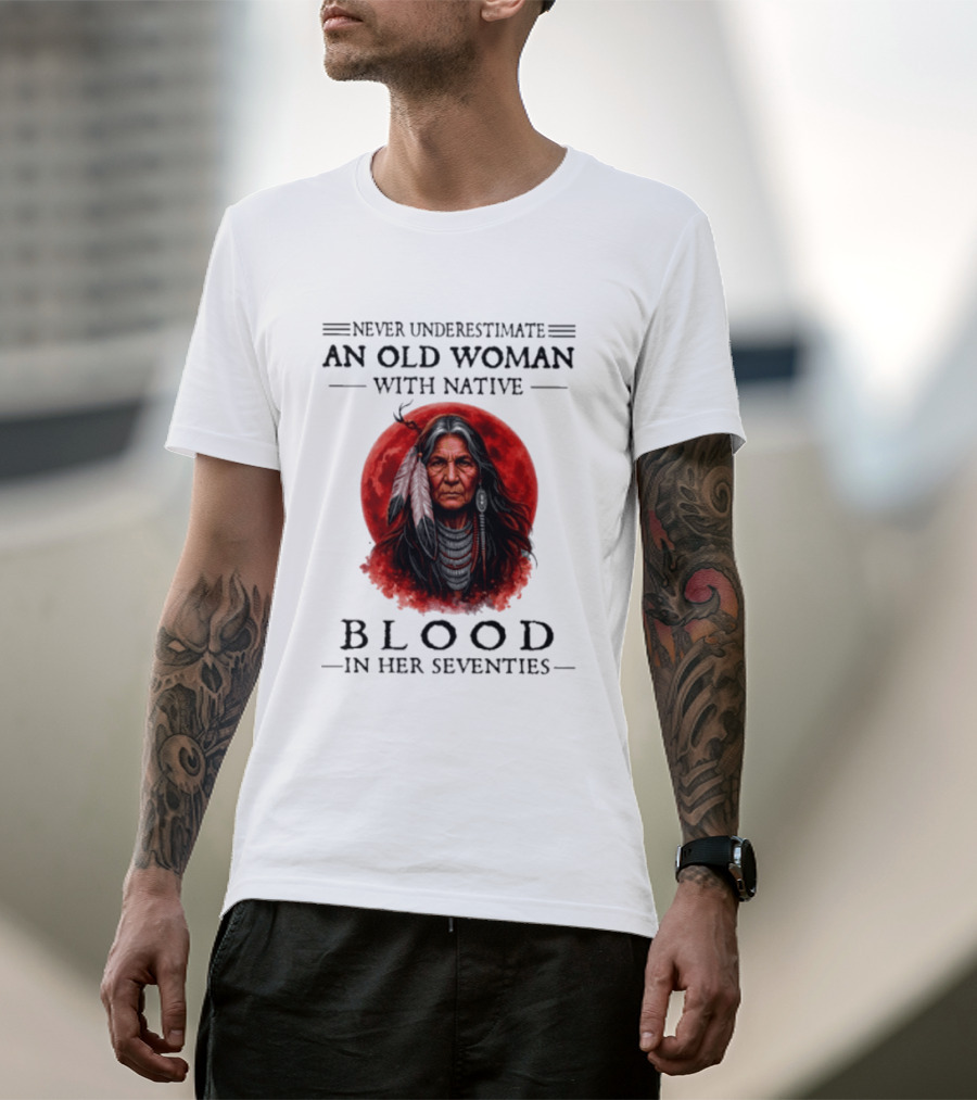 Never Underestimate An Old Woman With Native Blood In Her Seventies Moon Warrior T-Shirt