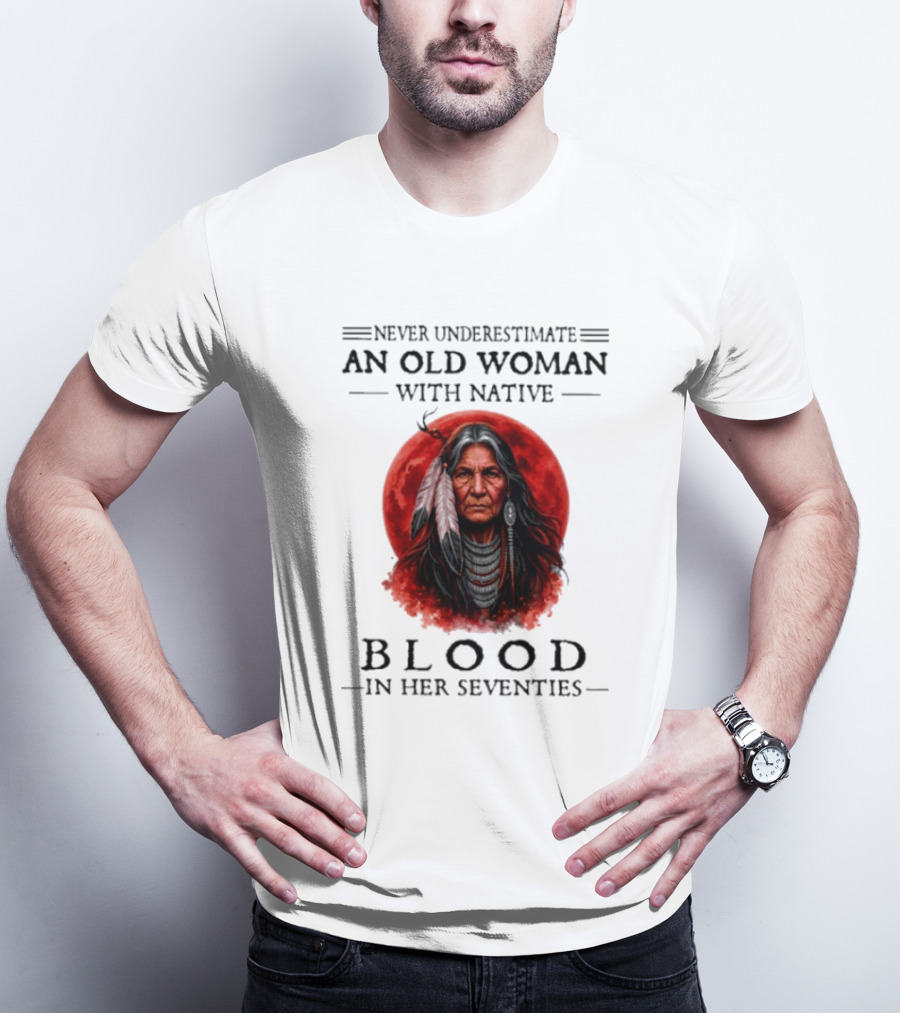 Never Underestimate An Old Woman With Native Blood In Her Seventies Moon Warrior T-Shirt