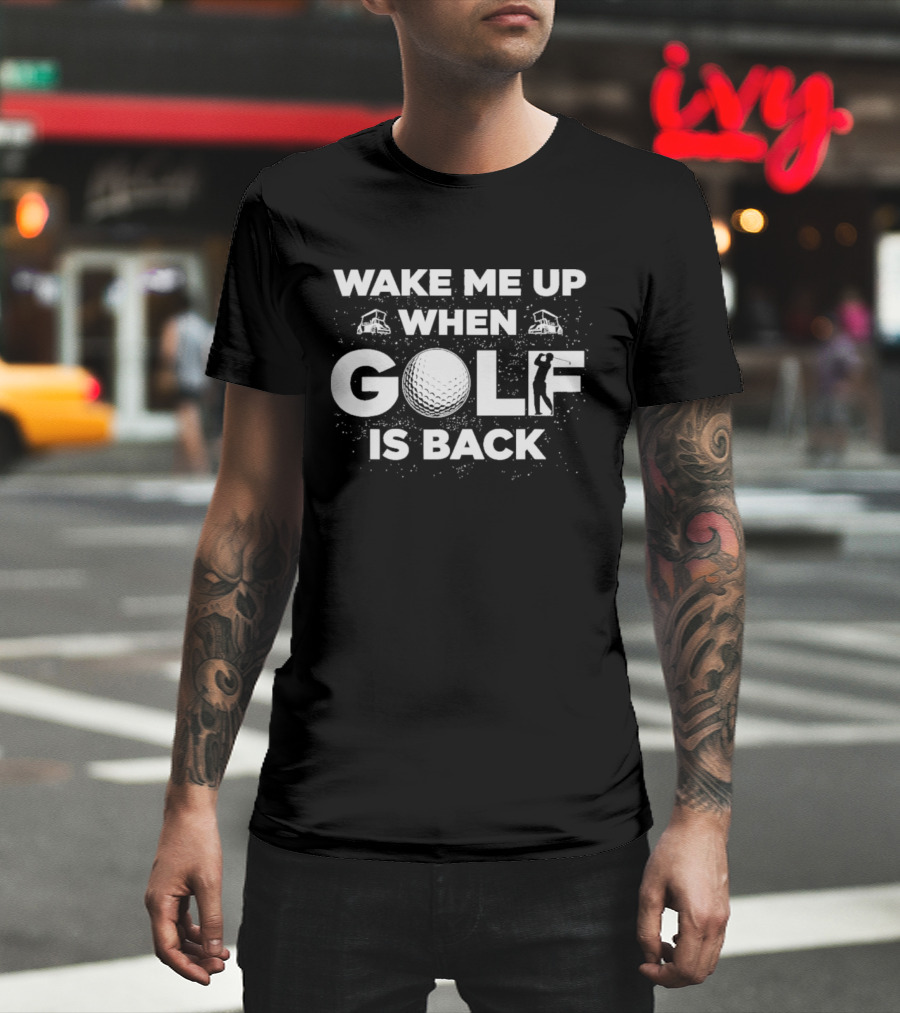 Wake Me Up When Golf Is Back Funny Golfing Silhouette With Golf Ball T-Shirt