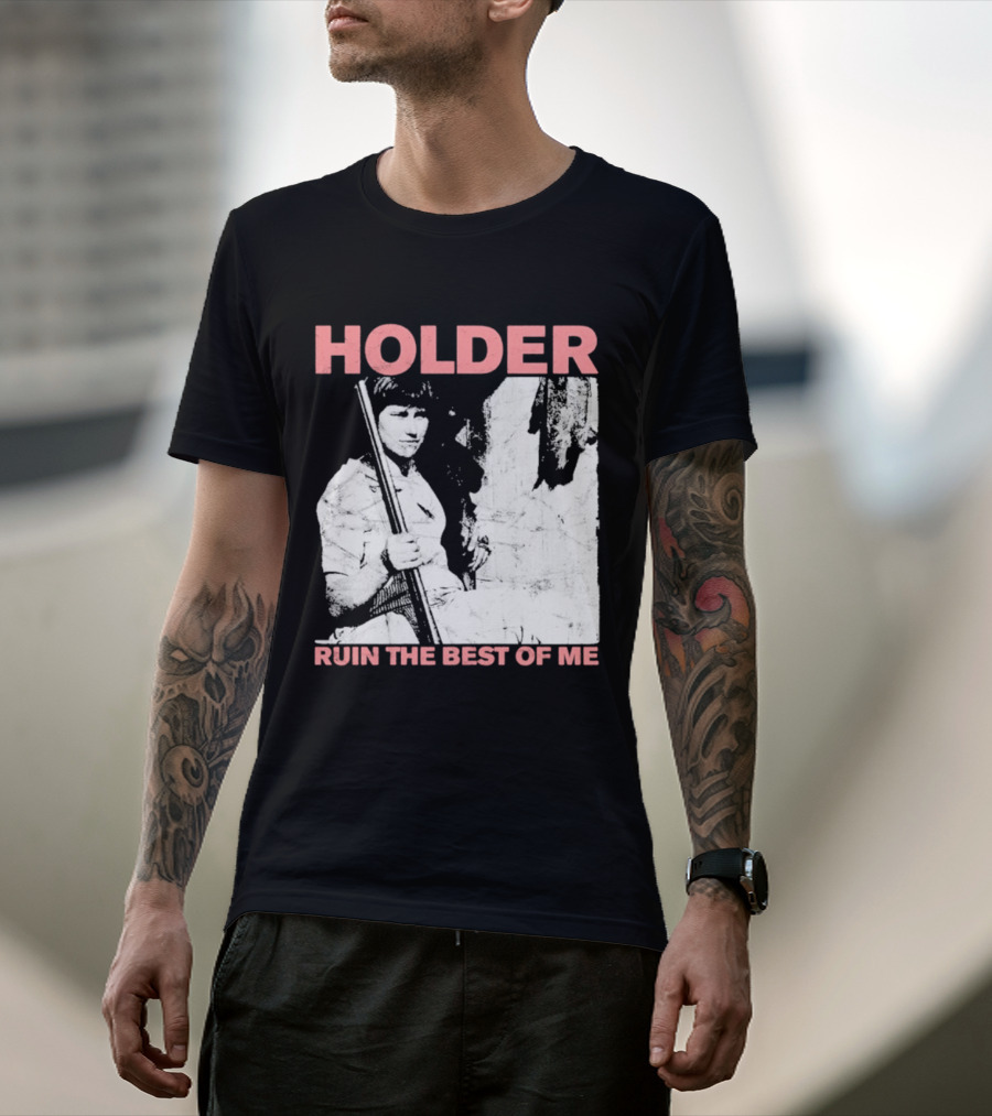Holder Ruin The Best Of Me T-Shirt