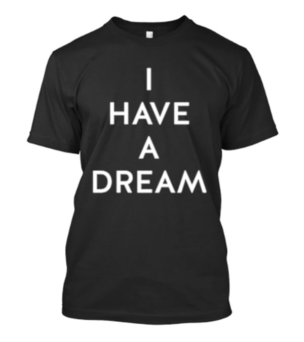 I Have A Dream T-Shirt