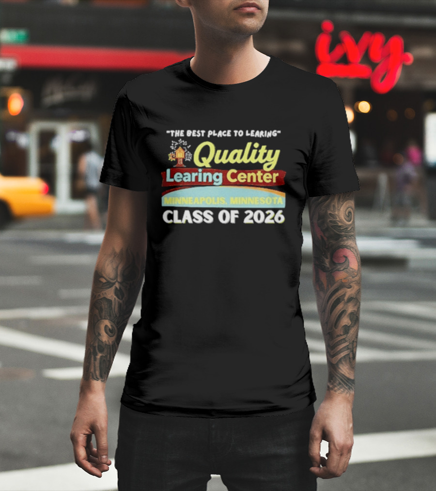 Quality Learning Center Minneapolis Class Of 2026 "The Best Place To Learn T-Shirt