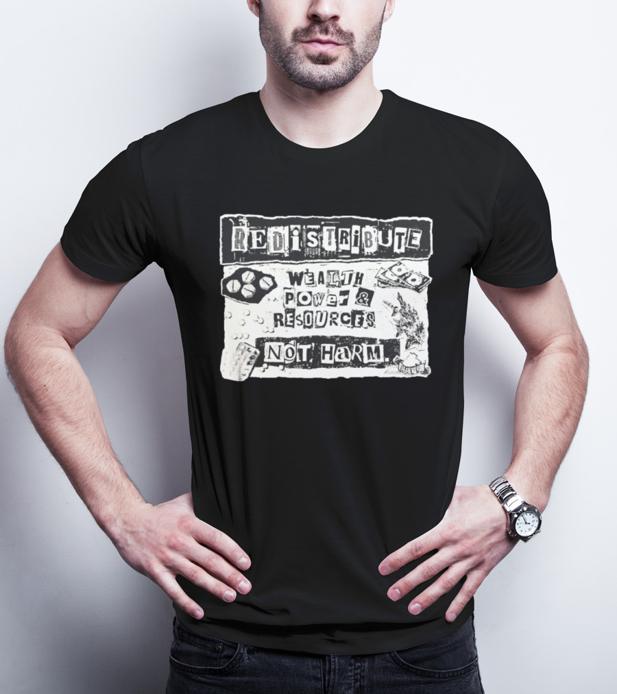 Redistribute Wealth Power And Resources Not Harm Pills Money Text Collage T-Shirt