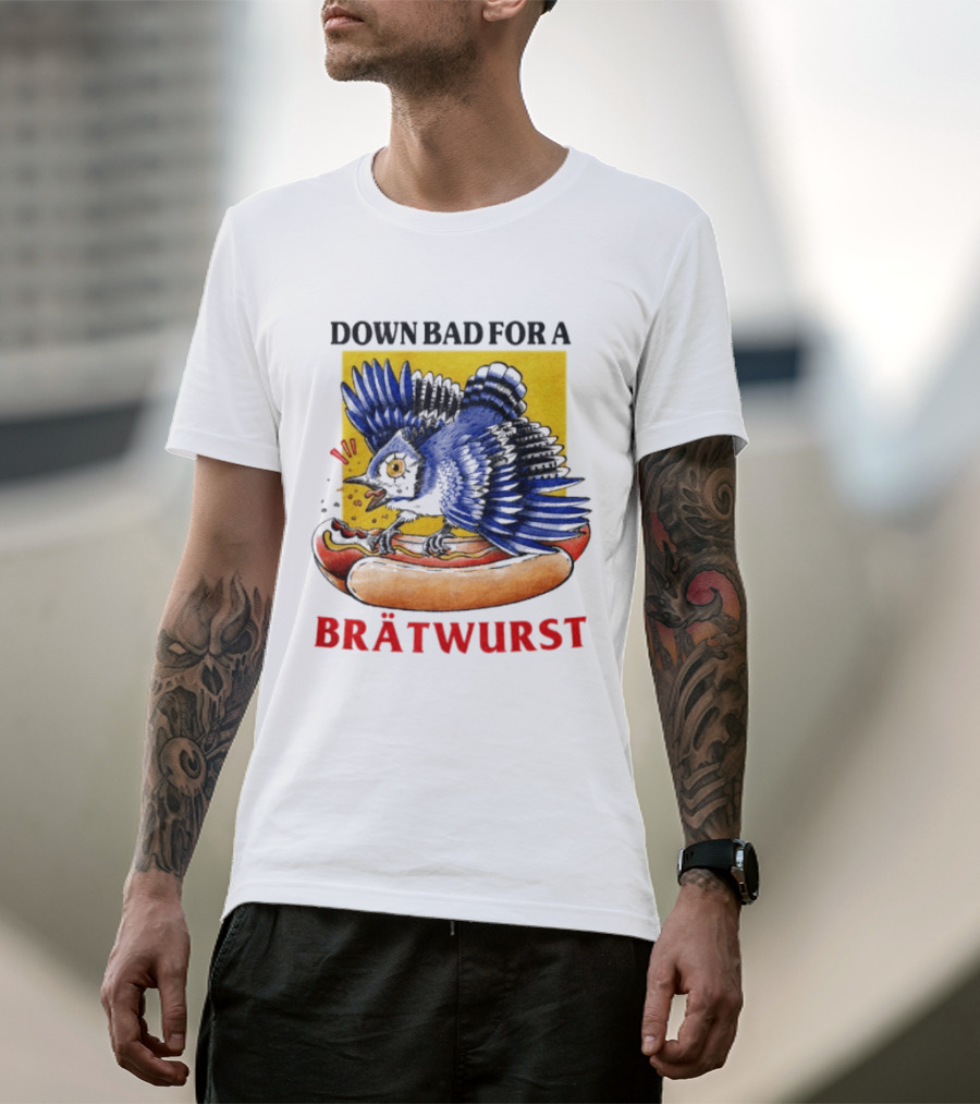 Down Bad For A Brätwurst Bird Hotdog T-Shirt