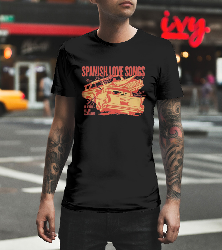 Spanish Love Songs Car Crash It Better All Go As Planned T-Shirt