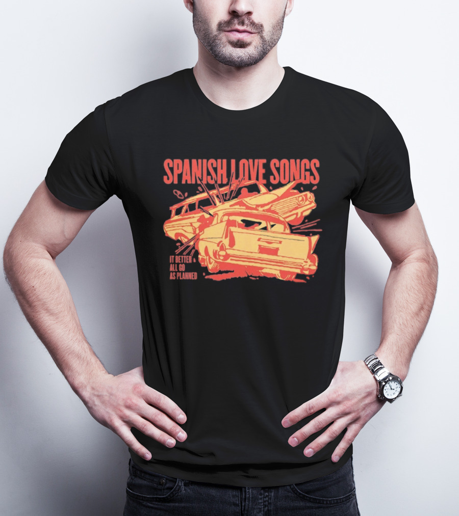 Spanish Love Songs Car Crash It Better All Go As Planned T-Shirt