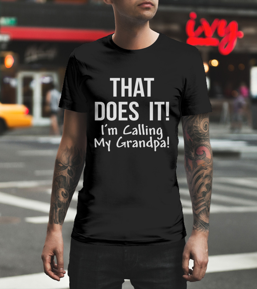 That Does It I'm Calling My Grandpa Kid's Funny Family T-Shirt