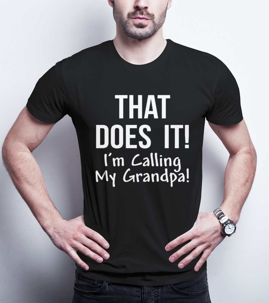 That Does It I'm Calling My Grandpa Kid's Funny Family T-Shirt