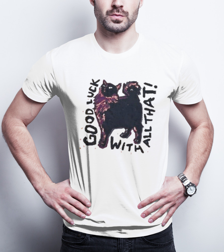 Good Luck With All That Cat Image T-Shirt