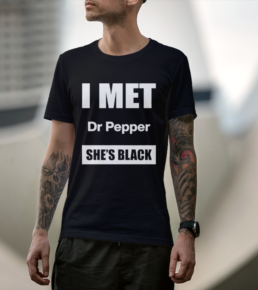 I Met Dr Pepper She's Black T-Shirt