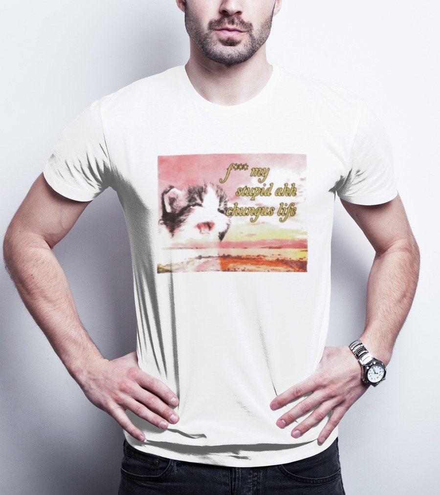 F*** My Stupid Ahh Chungus Life Cat T-Shirt
