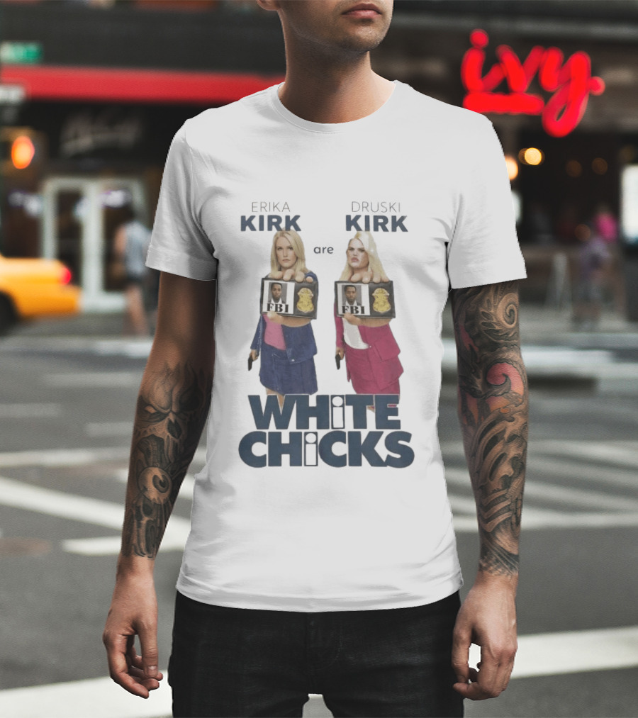 Erika Druski Kirk White Chicks FBI T-Shirt