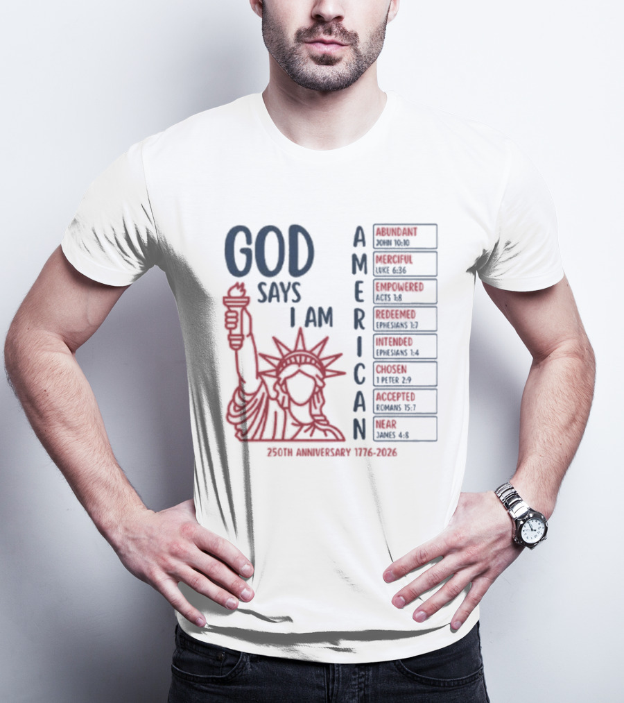 God Says I Am American 250th Anniversary 1776 2026 Liberty Statue Verses T-Shirt