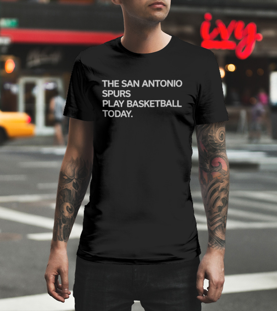 The San Antonio Spurs Play Basketball Today T-Shirt