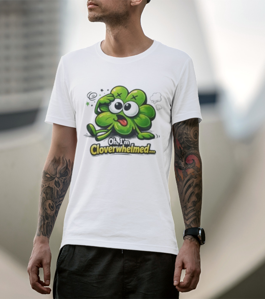 Oh I'm Cloverwhelmed Funny Overwhelmed Clover Cartoon T-Shirt