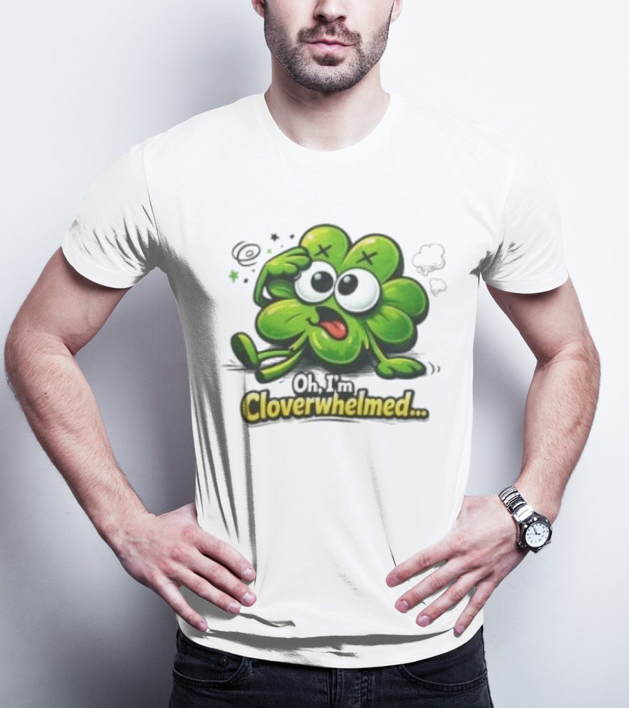 Oh I'm Cloverwhelmed Funny Overwhelmed Clover Cartoon T-Shirt