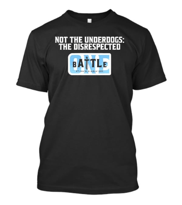 Atlanta Gladiators Not The Underdogs Battle One T-Shirt