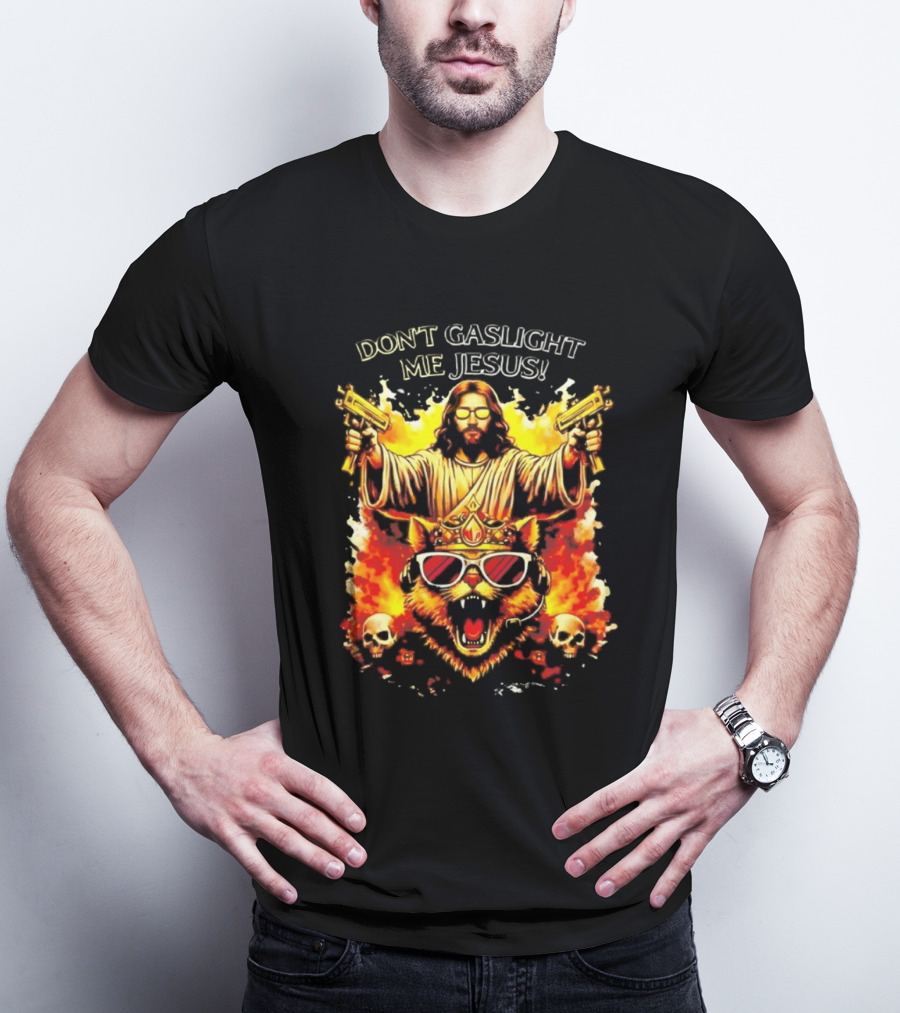 Don't Gaslight Me Jesus Sunglasses Cat Flame Skulls Dual Guns T-Shirt