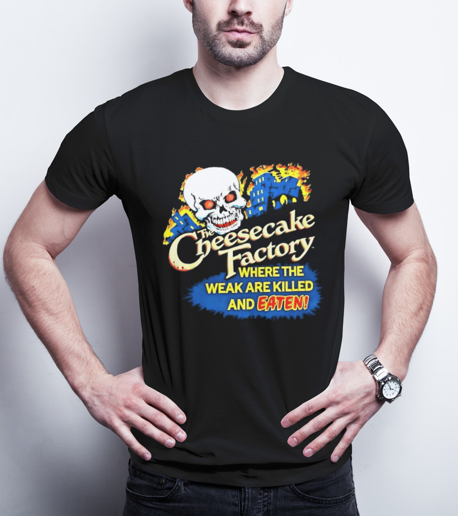 Cheesecake Factory Where The Weak Are Killed And Eaten Skull T-Shirt