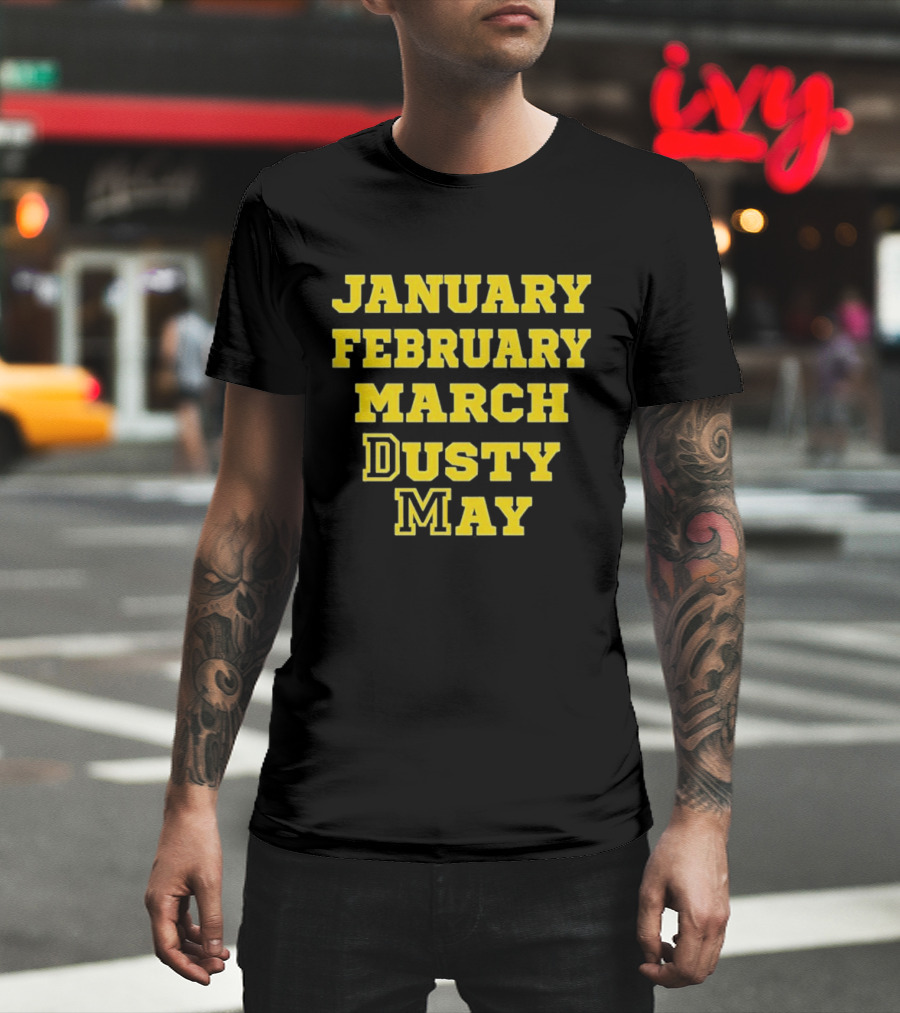 January February March Dusty May Basketball Coach Dusty May Florida Atlantic University FAU T-Shirt
