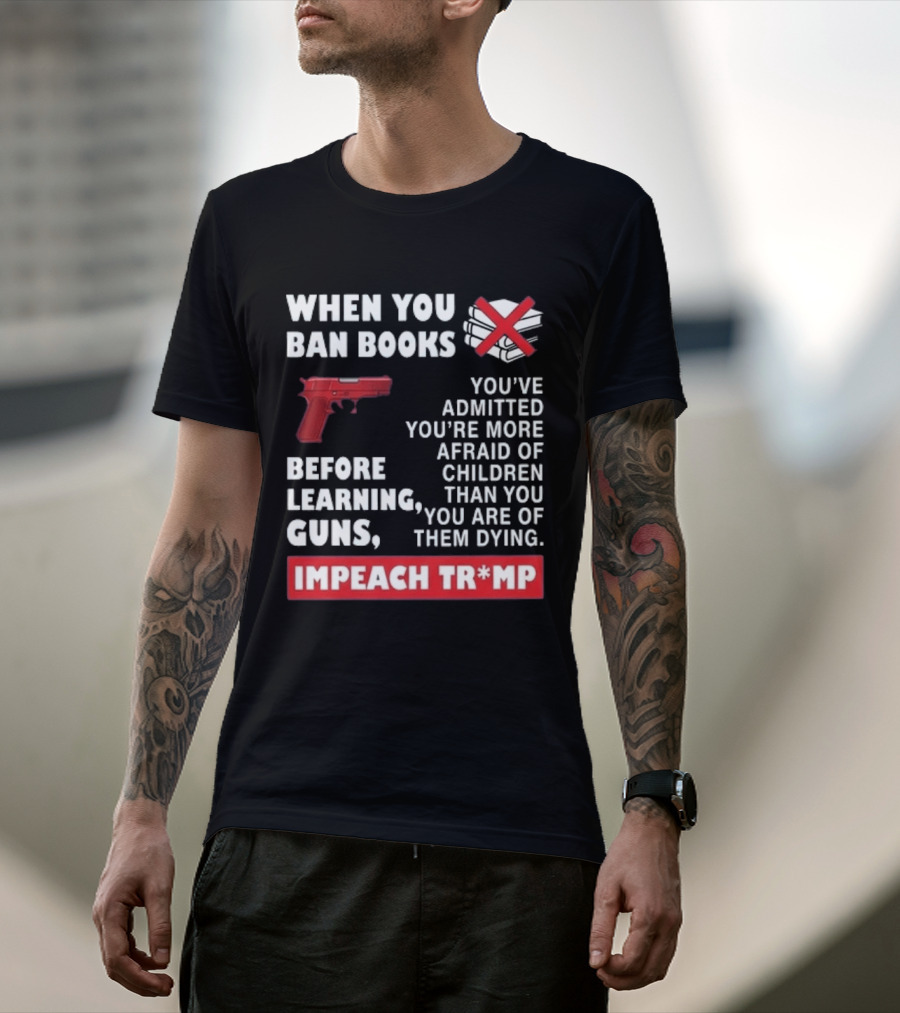 When You Ban Books Before Guns Impeach Trump T-Shirt