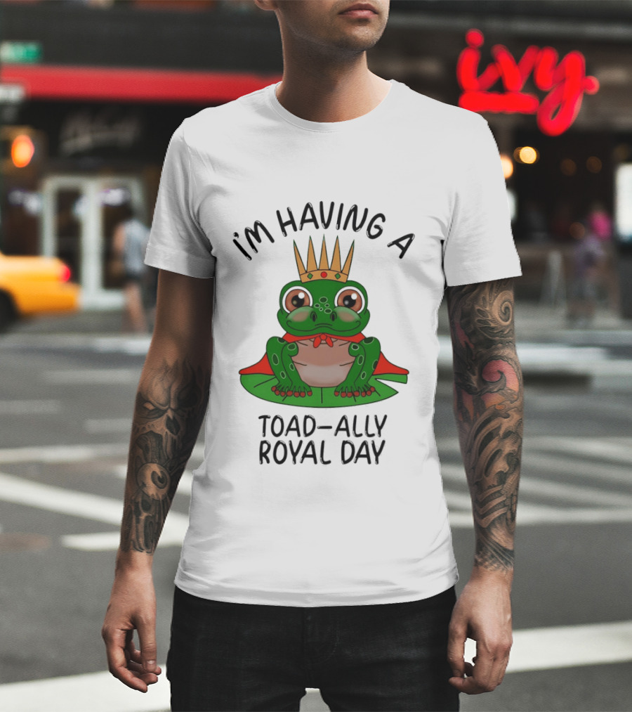 I'm Having A Toad Ally Royal Day Frog With Crown T-Shirt