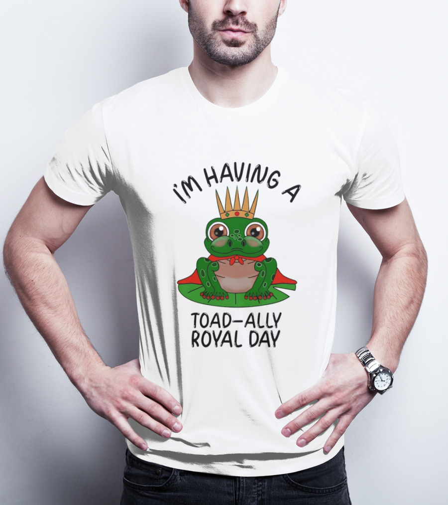 I'm Having A Toad Ally Royal Day Frog With Crown T-Shirt