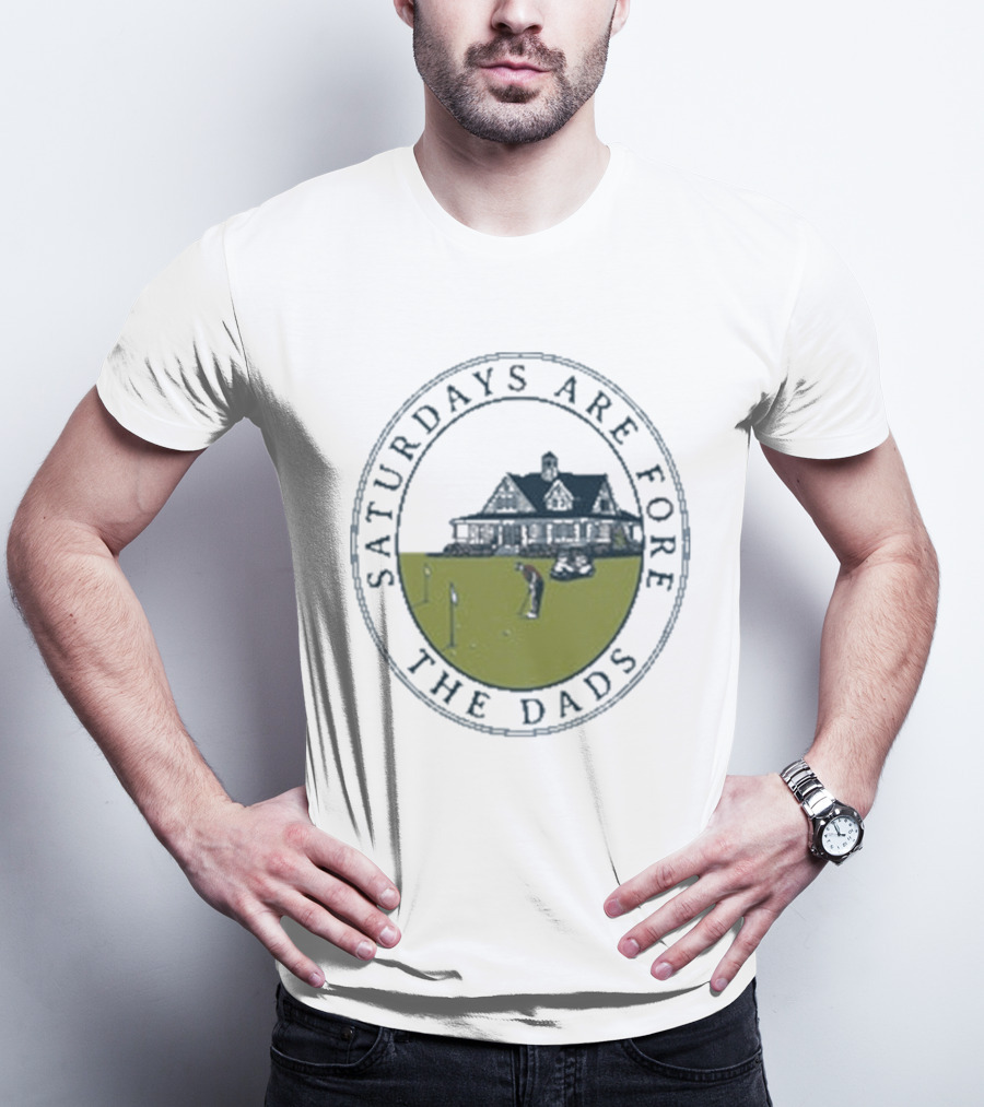 Saturdays Are Fore The Dads Clubhouse Golf T-Shirt