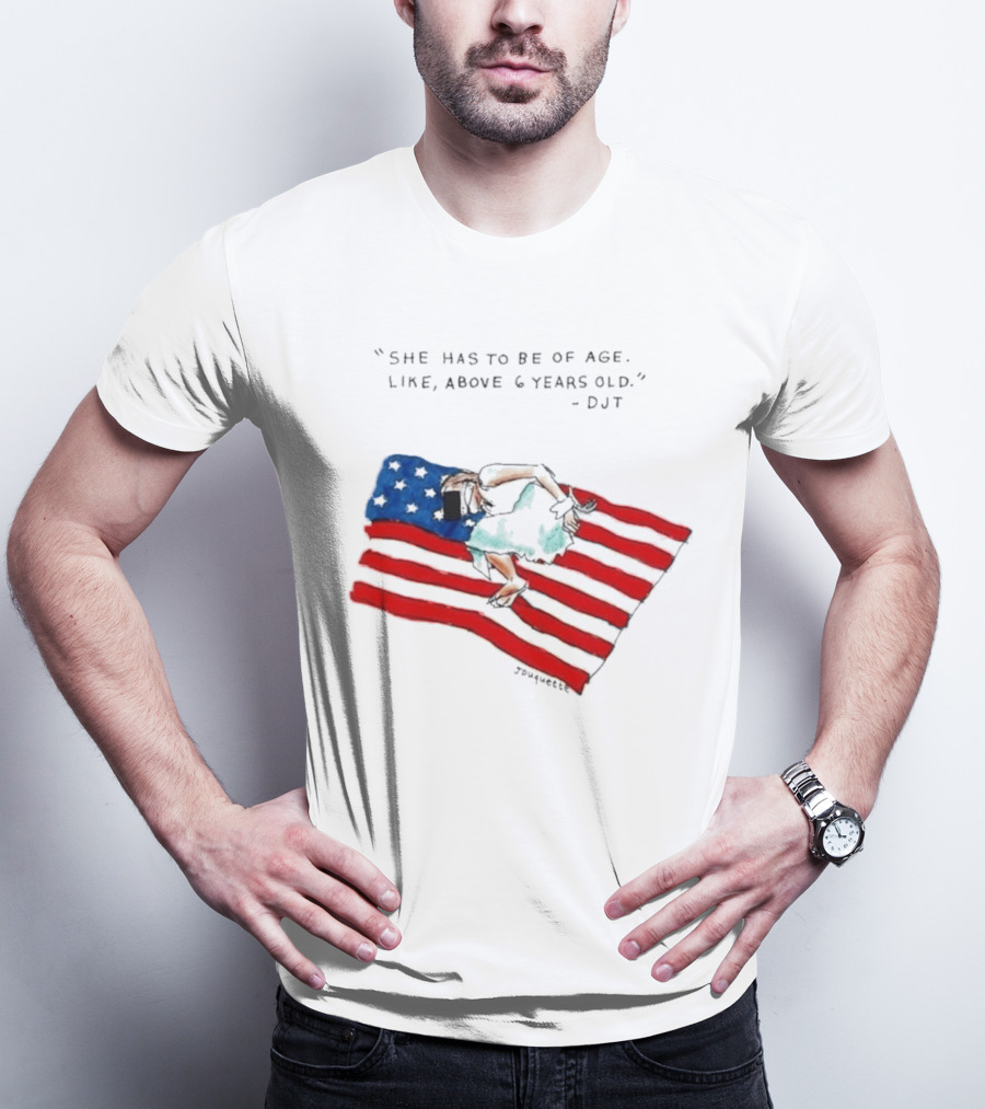 She Has To Be Of Age Like Above 6 Years Old DJT USA Flag T-Shirt