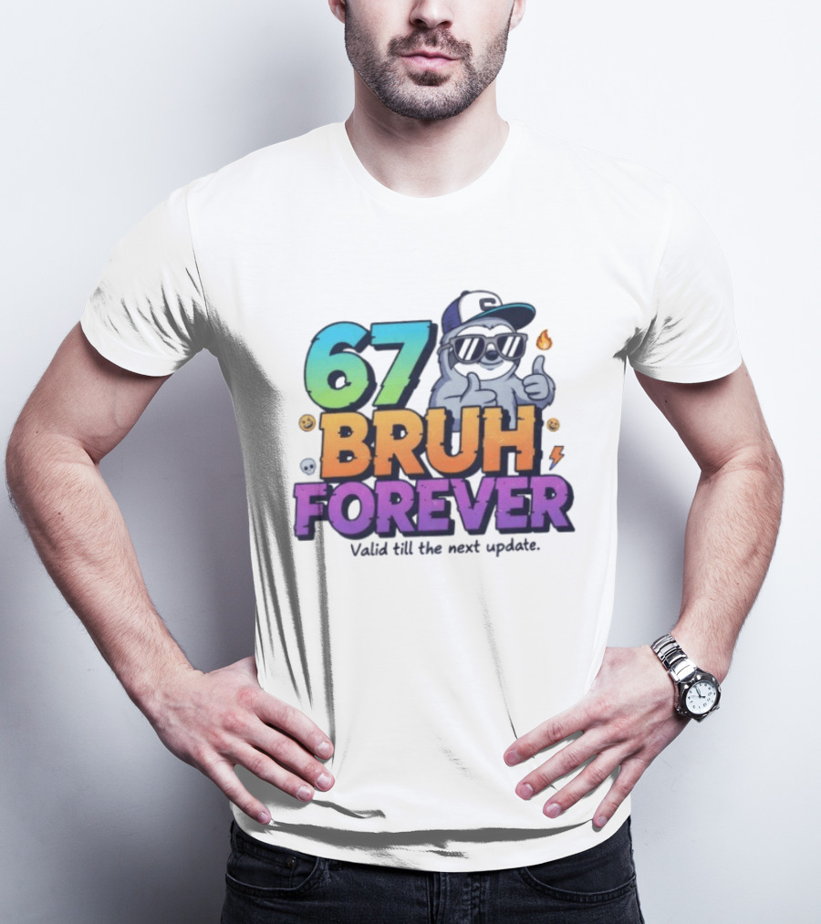 67 Bruh Forever Valid Till The Next Update Sloth T-Shirt